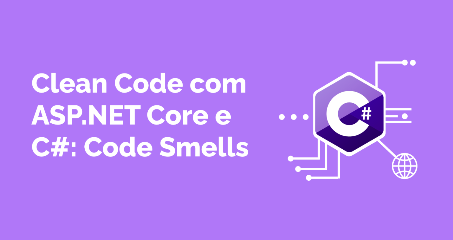 Clean Code com ASP.NET Core e C#: Code Smells – Desenvolvimento e Arquitetura de Software