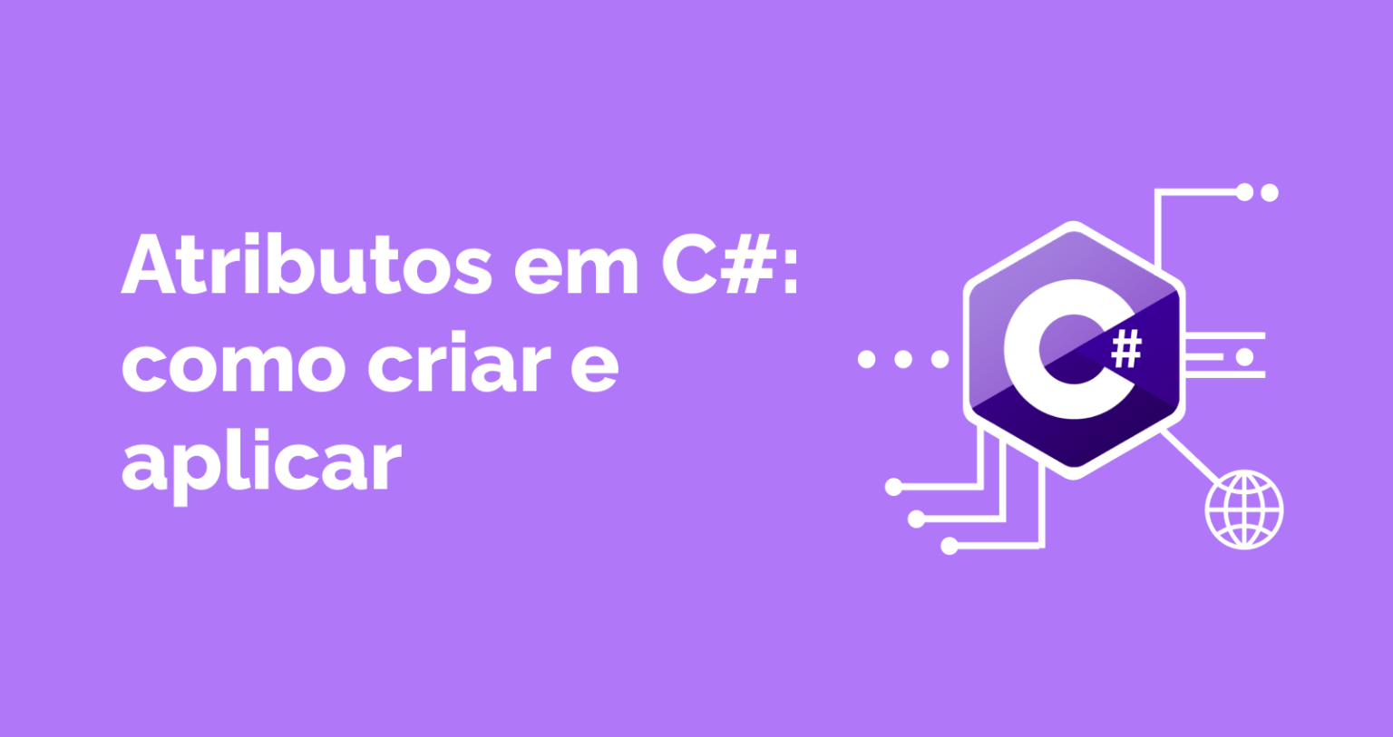 Atributos em C#: como criar e aplicar em seu projeto – Desenvolvimento e Arquitetura de Software
